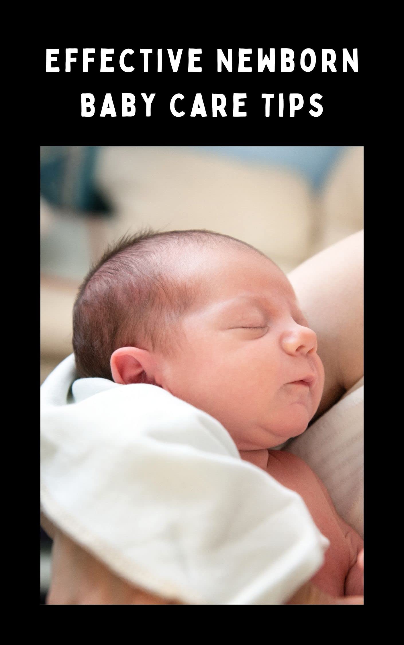 Effective Newborn Baby Care Tips by Mouras Thipursiyus | Goodreads