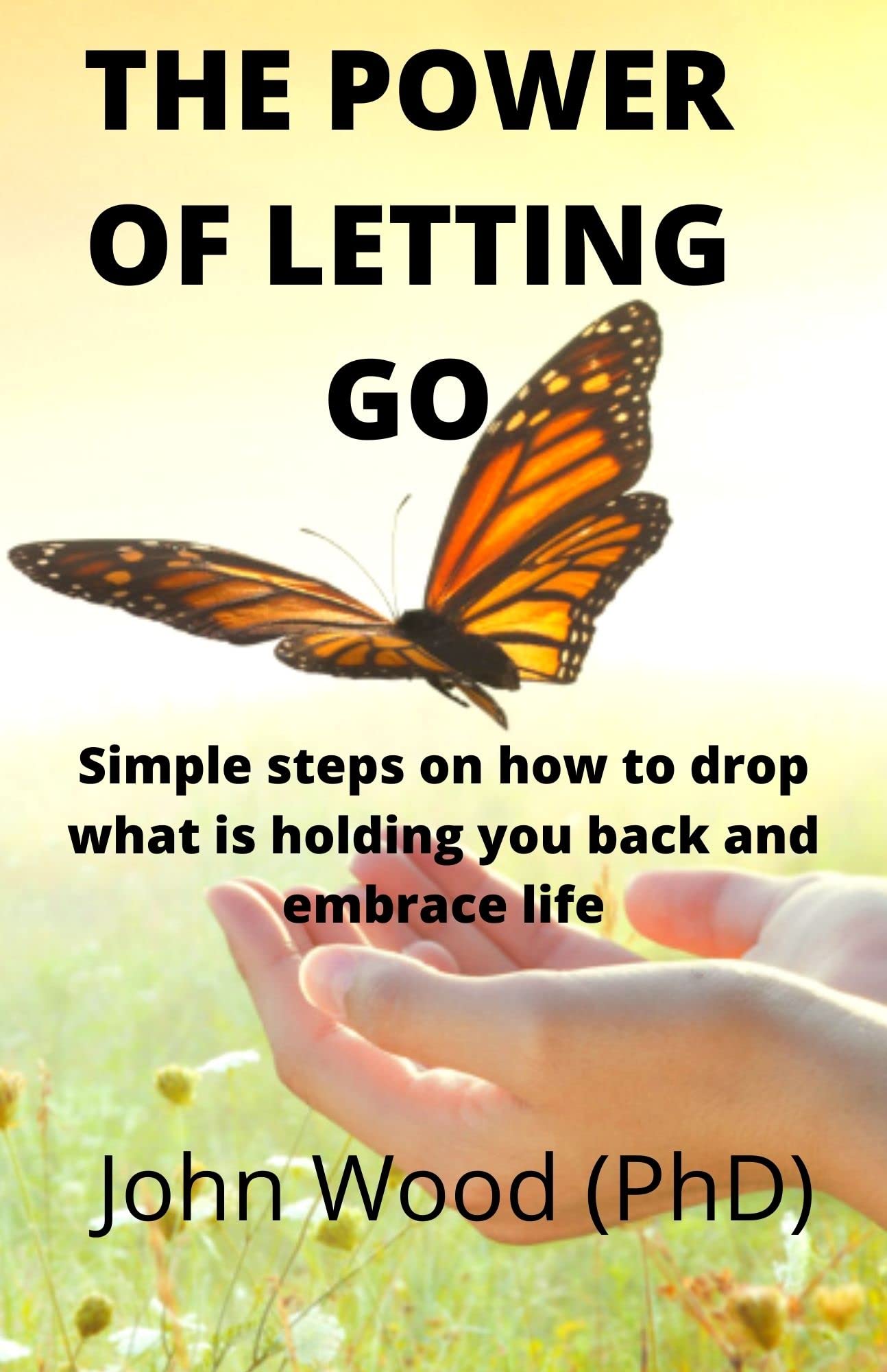 THE POWER OF LETTING GO: Simple steps on how to drop what is holding ...
