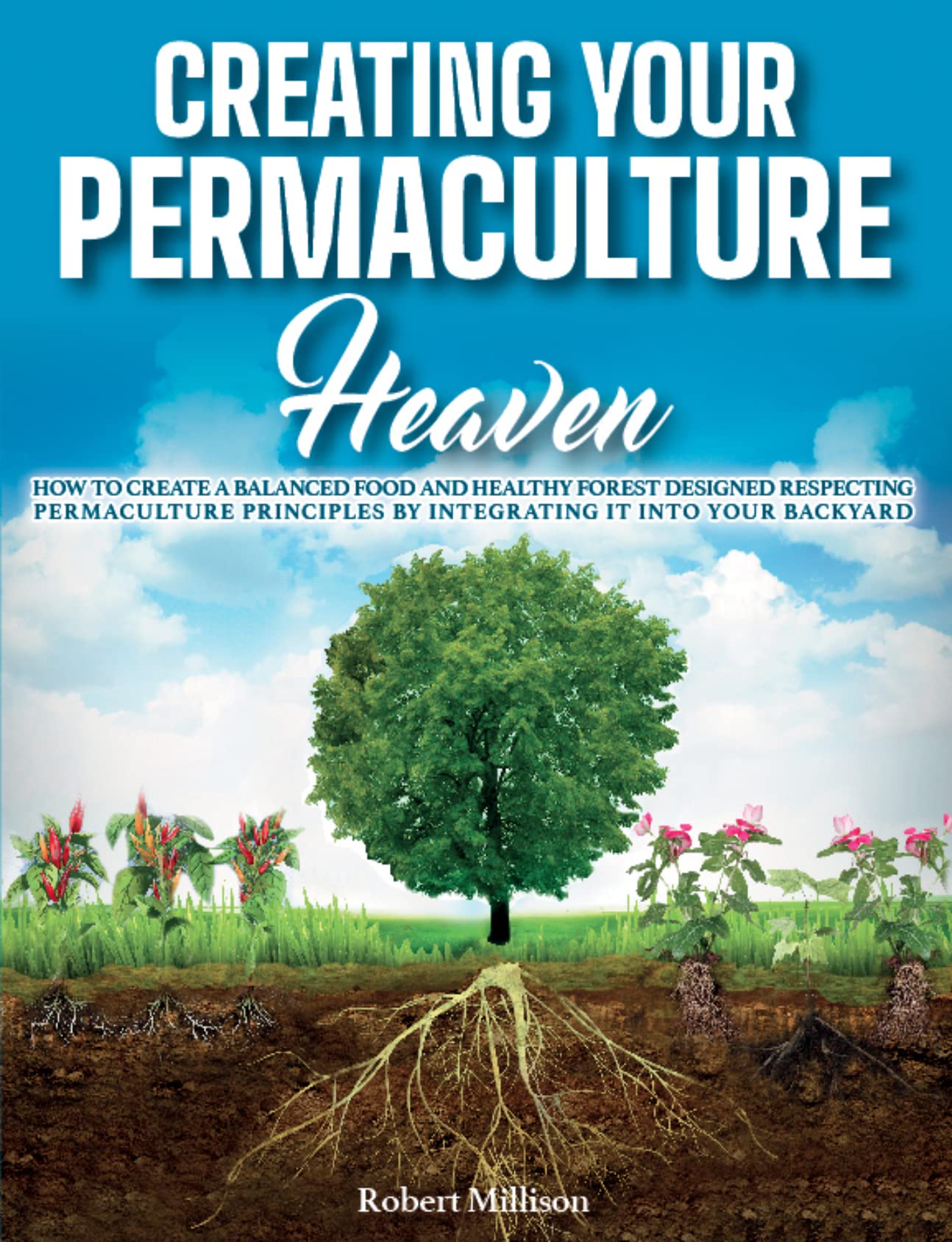 CREATING YOUR PERMACULTURE HEAVEN: How To Create a Balanced Food and ...
