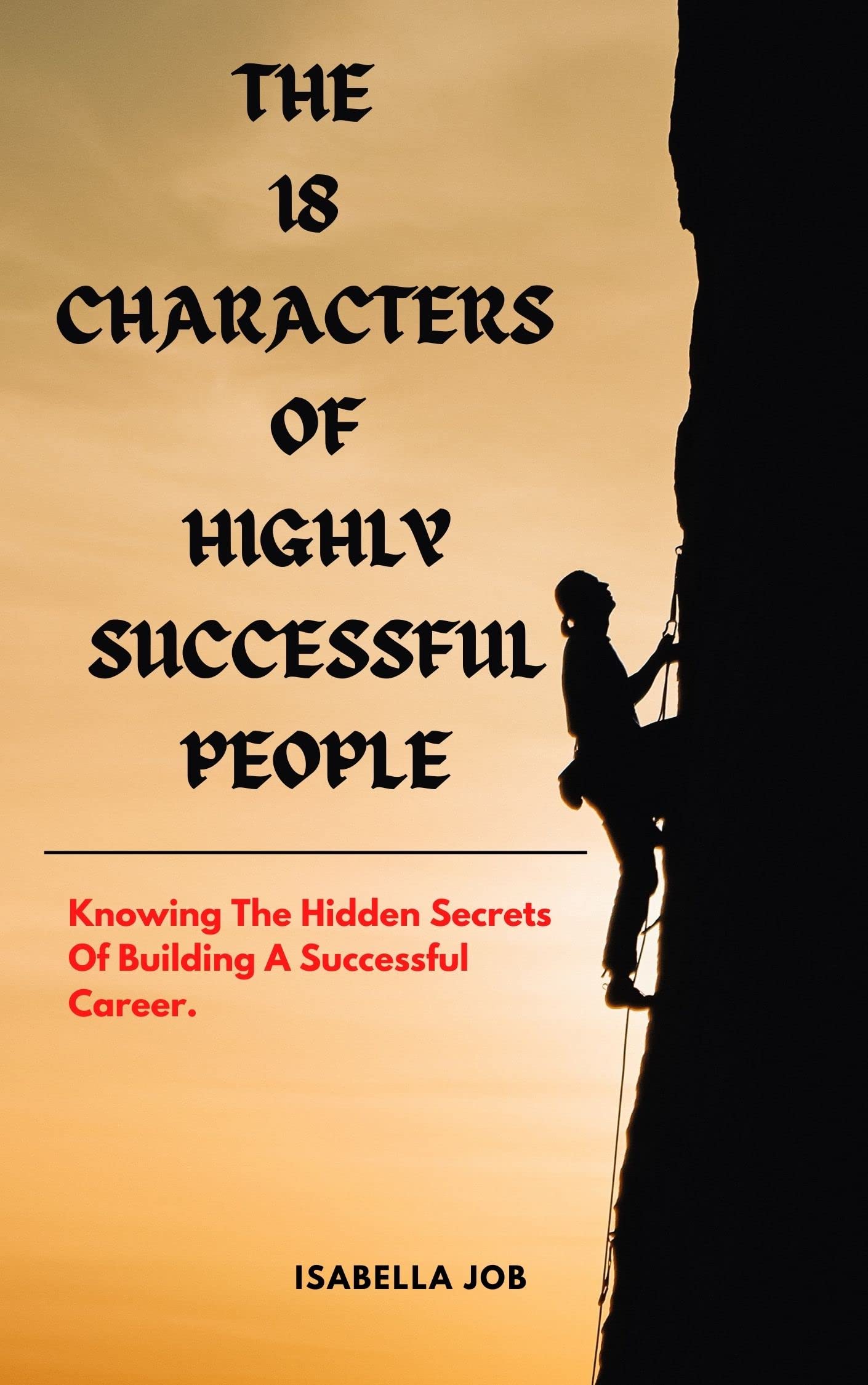 THE 18 CHARACTERS Of HIGHLY SUCCESSFUL PEOPLE: Knowing The Hidden ...