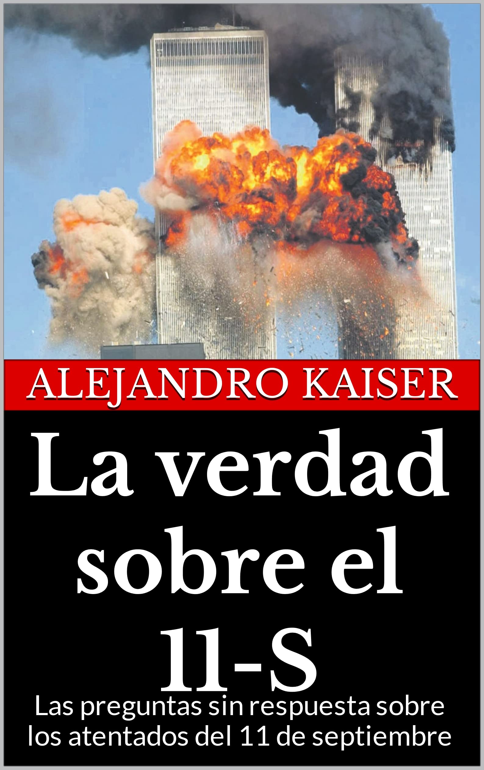 La verdad sobre el 11-S: Las preguntas sin respuesta sobre los ...