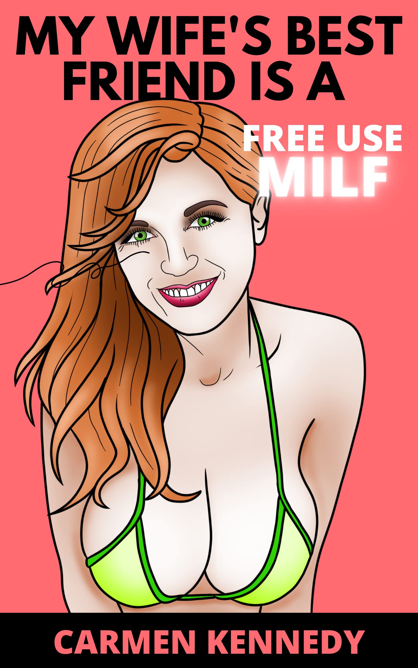 My Wife's Best Friend Is A Free Use Milf: Red Head Edition by Carmen Kennedy | Goodreads