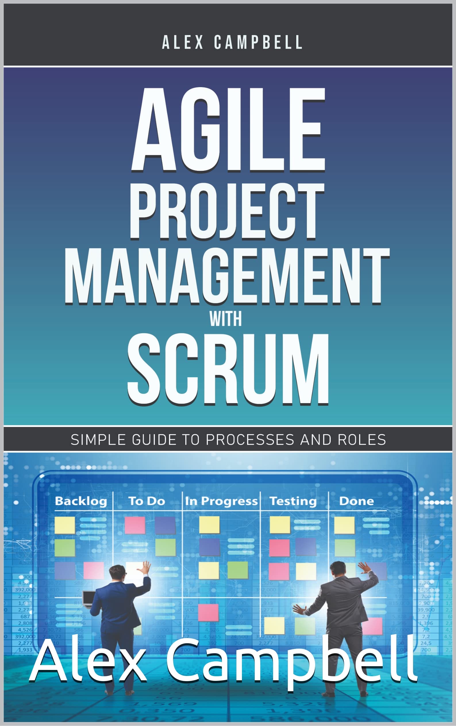 Agile Project Management with Scrum: Simple Guide to Processes and ...