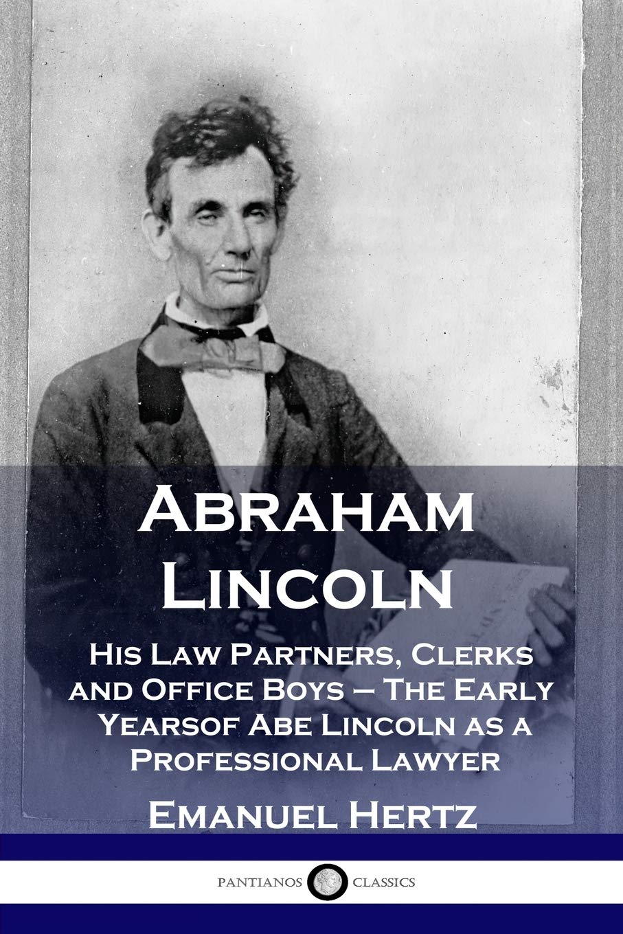 Abraham Lincoln: His Law Partners, Clerks and Office Boys - The Early ...