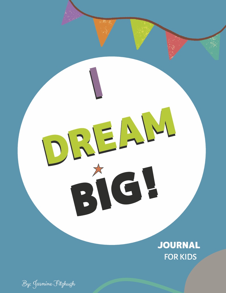 I Dream Big: Journal for Kids by Jasmine Fitzhugh | Goodreads