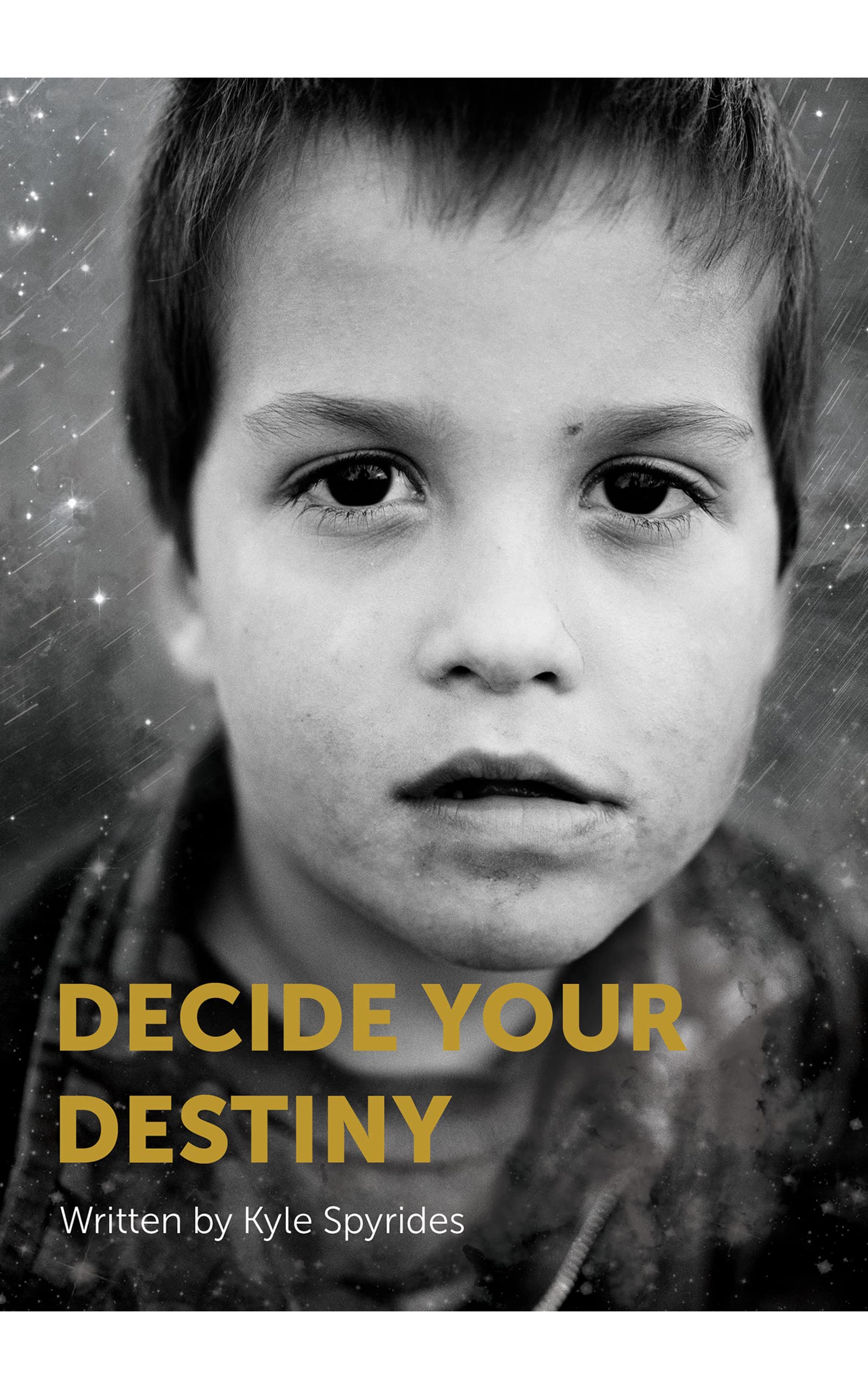 DECIDE YOUR DESTINY: From a 33 percent chance of surviving to living out my dream life in every ...