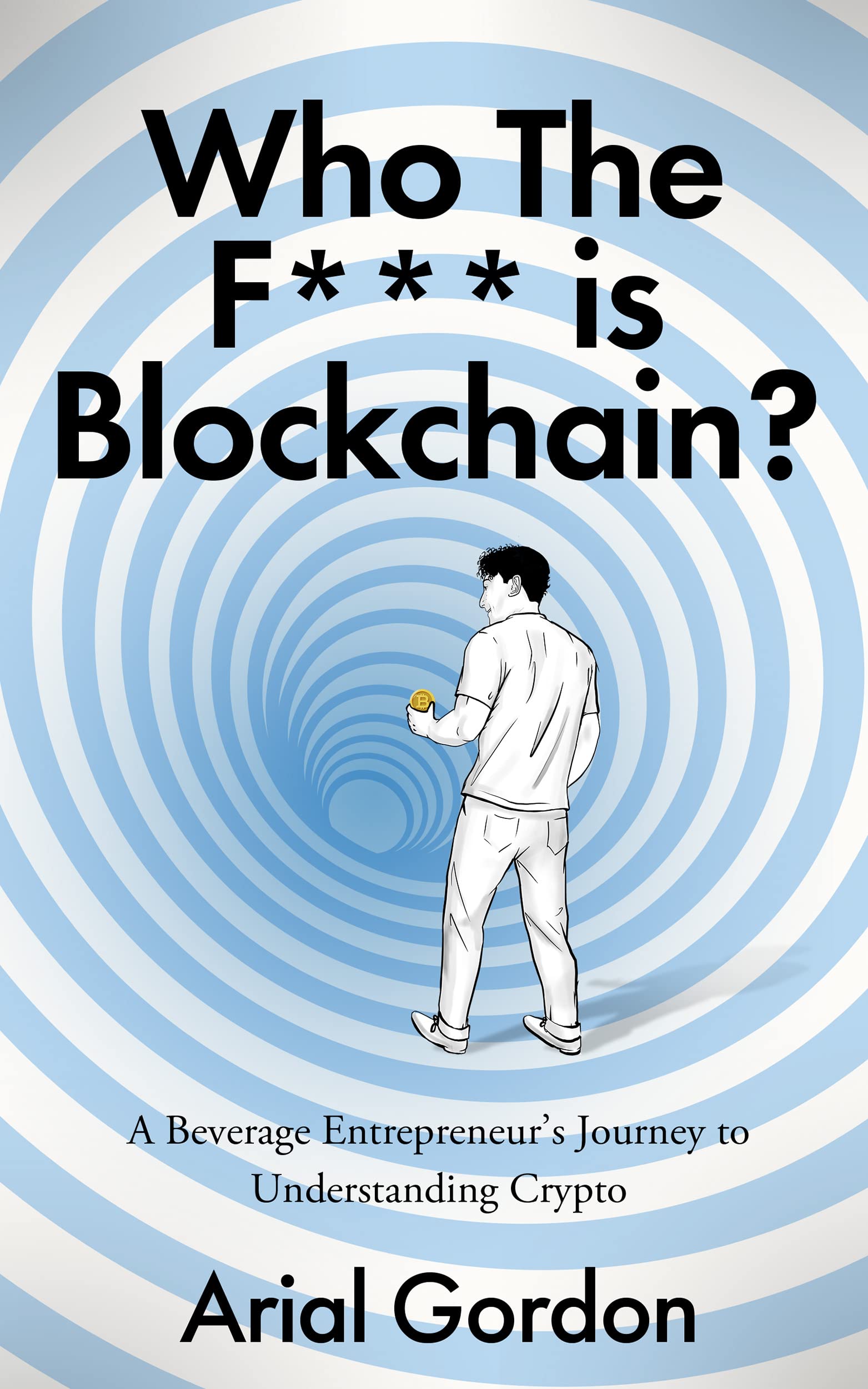 Who the F*** Is Blockchain?: A Beverage Entrepreneur’s Journey to ...