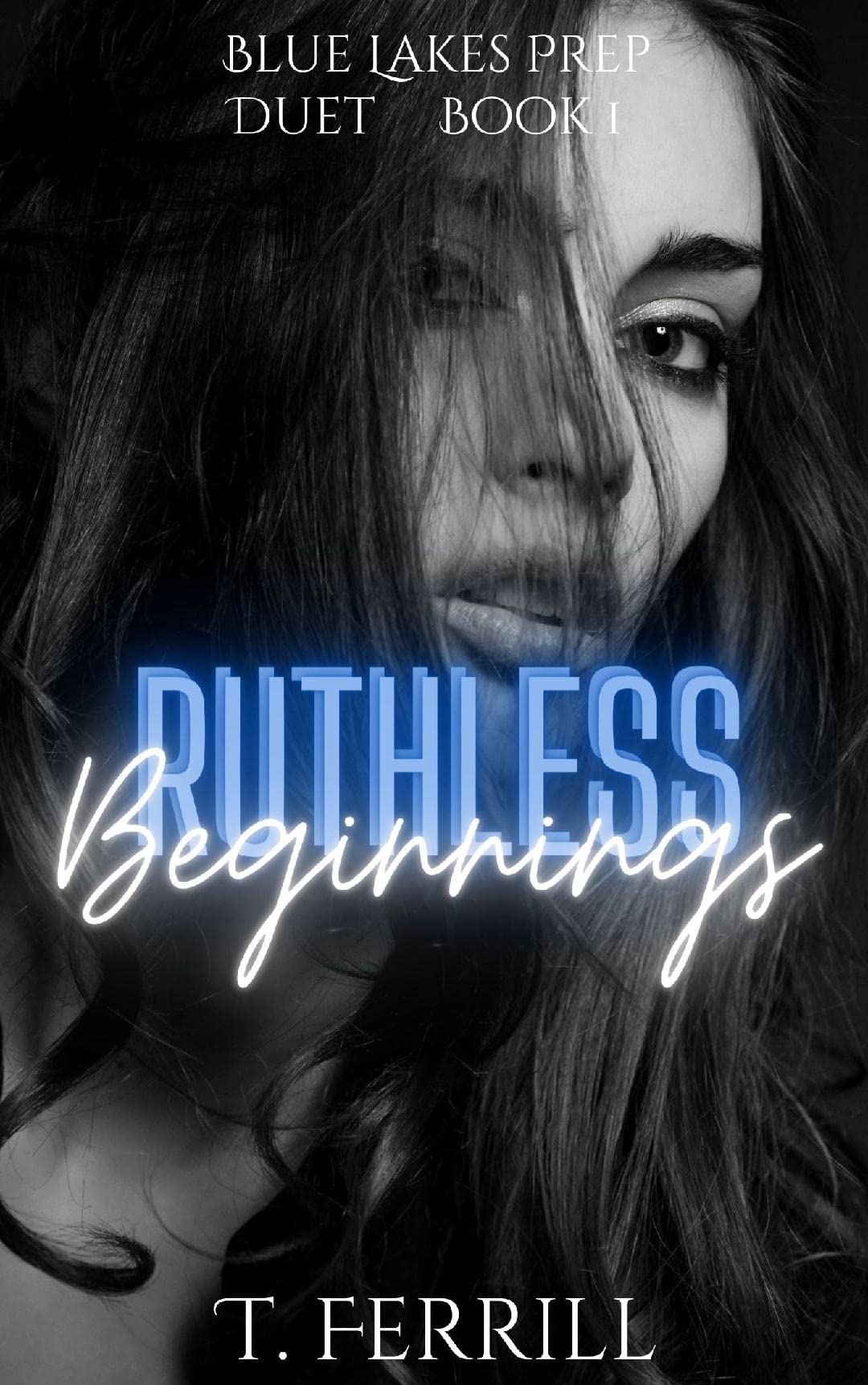 Ruthless Beginnings (Blue Lakes Prep Book 1) by T. Ferrill | Goodreads