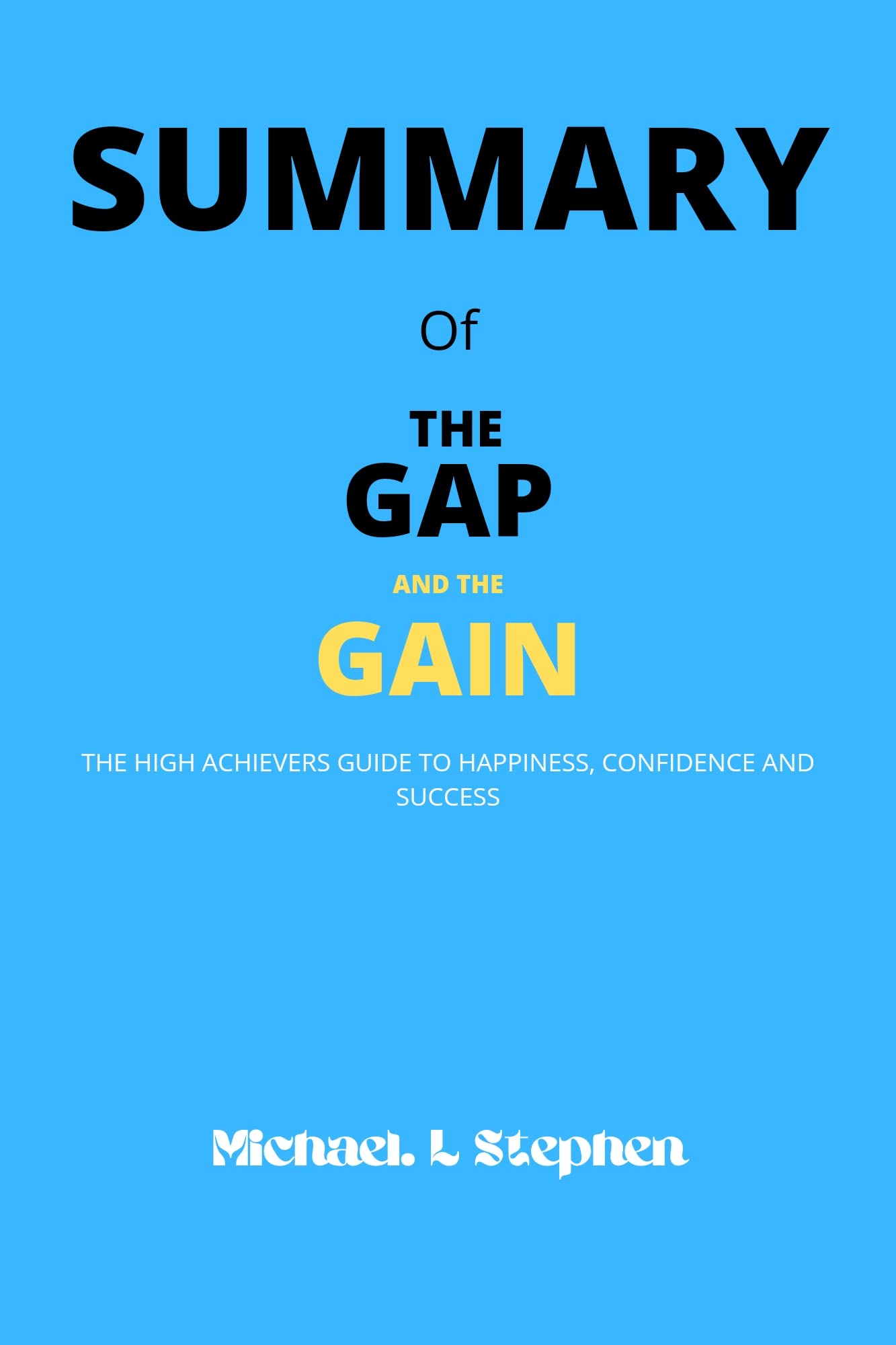 SUMMARY Of THE GAP AND THE GAIN: THE HIGH ACHIEVERS GUIDE TO HAPPINESS ...