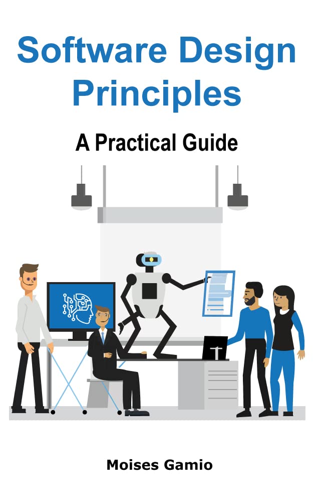 Software Design Principles: A Practical Guide by Moises Gamio | Goodreads