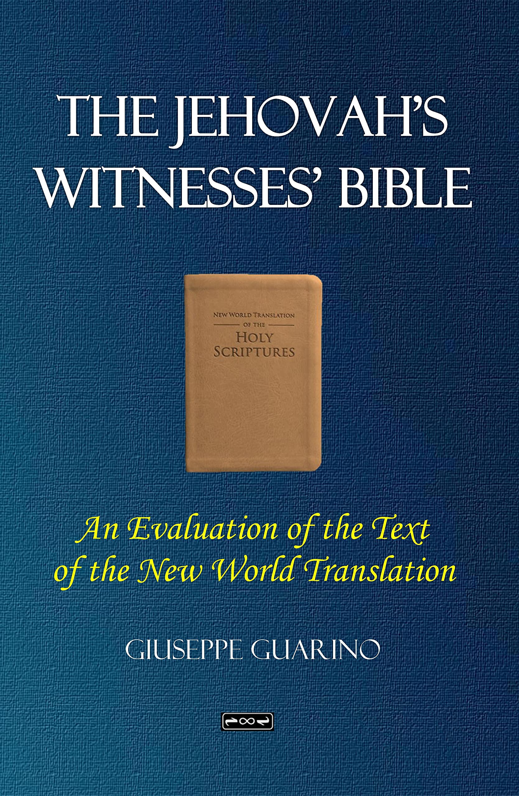 The Jehovah's Witnesses' Bible: An Evaluation of the Text of the New ...