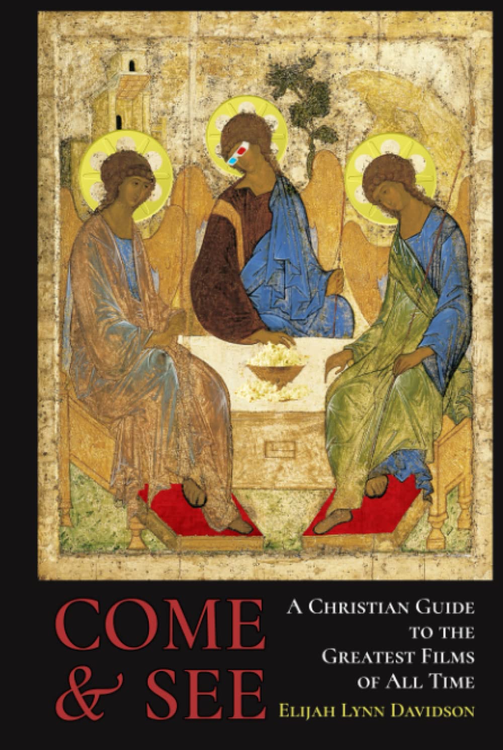 Come & See: A Christian Guide to the Greatest Films of All Time by ...