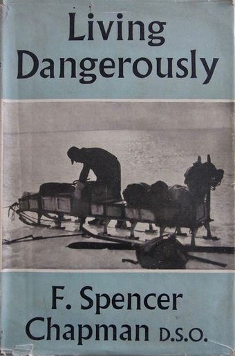 Living Dangerously by F. Spencer Chapman | Goodreads