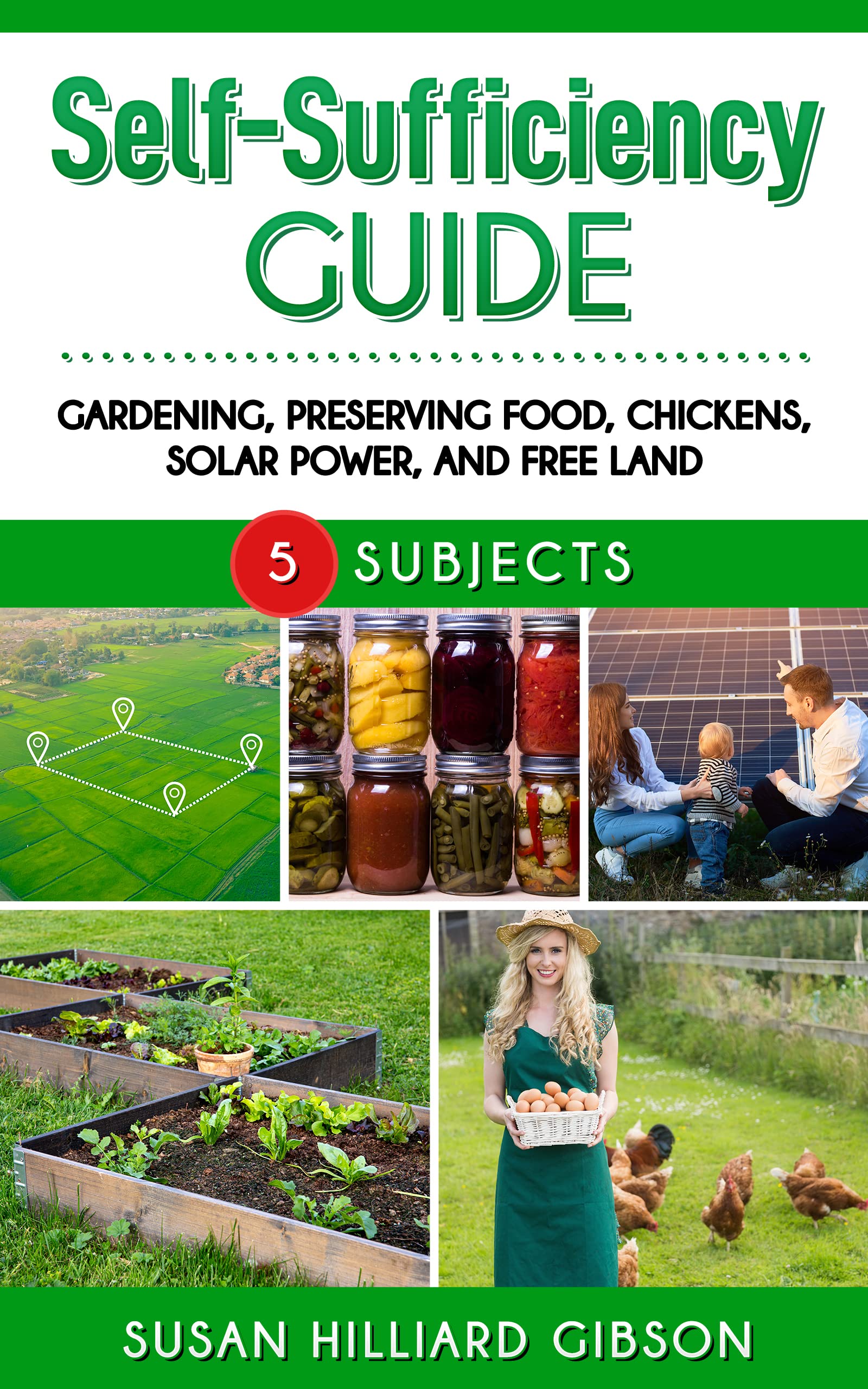 SELF-SUFFICIENCY GUIDE: GARDENING, PRESERVING FOOD, USING SOLAR POWER ...