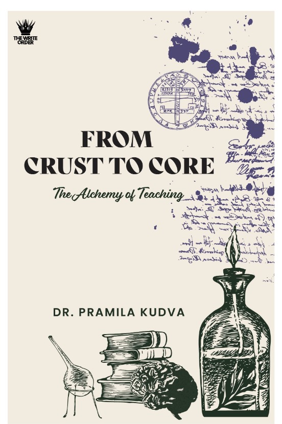 From Crust to Core The Alchemy of Teachinig by Pramila Kudva | Goodreads