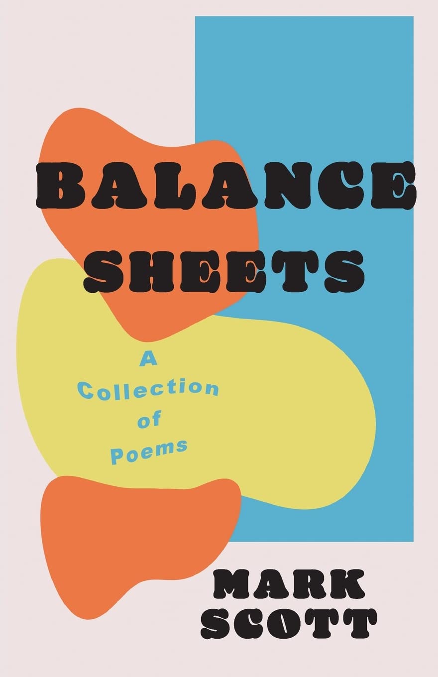 Balance Sheets: A collection of poems by Mark Scott | Goodreads