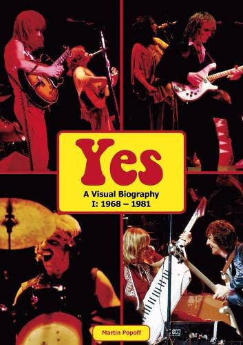 Yes: A Visual Biography I: 1968 - 1981 by Martin Popoff | Goodreads