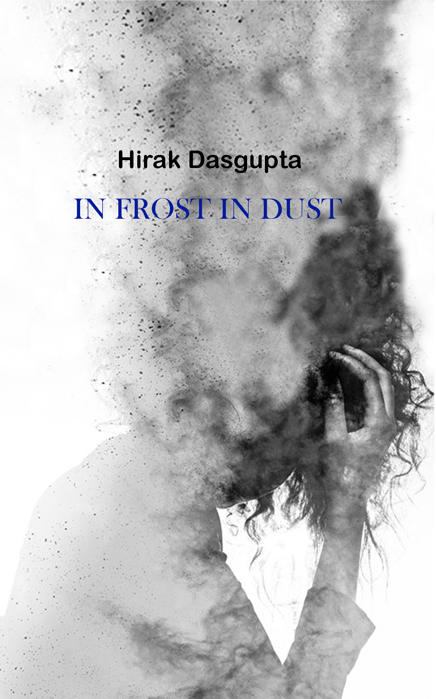 In Frost In Dust by Hirak Dasgupta | Goodreads