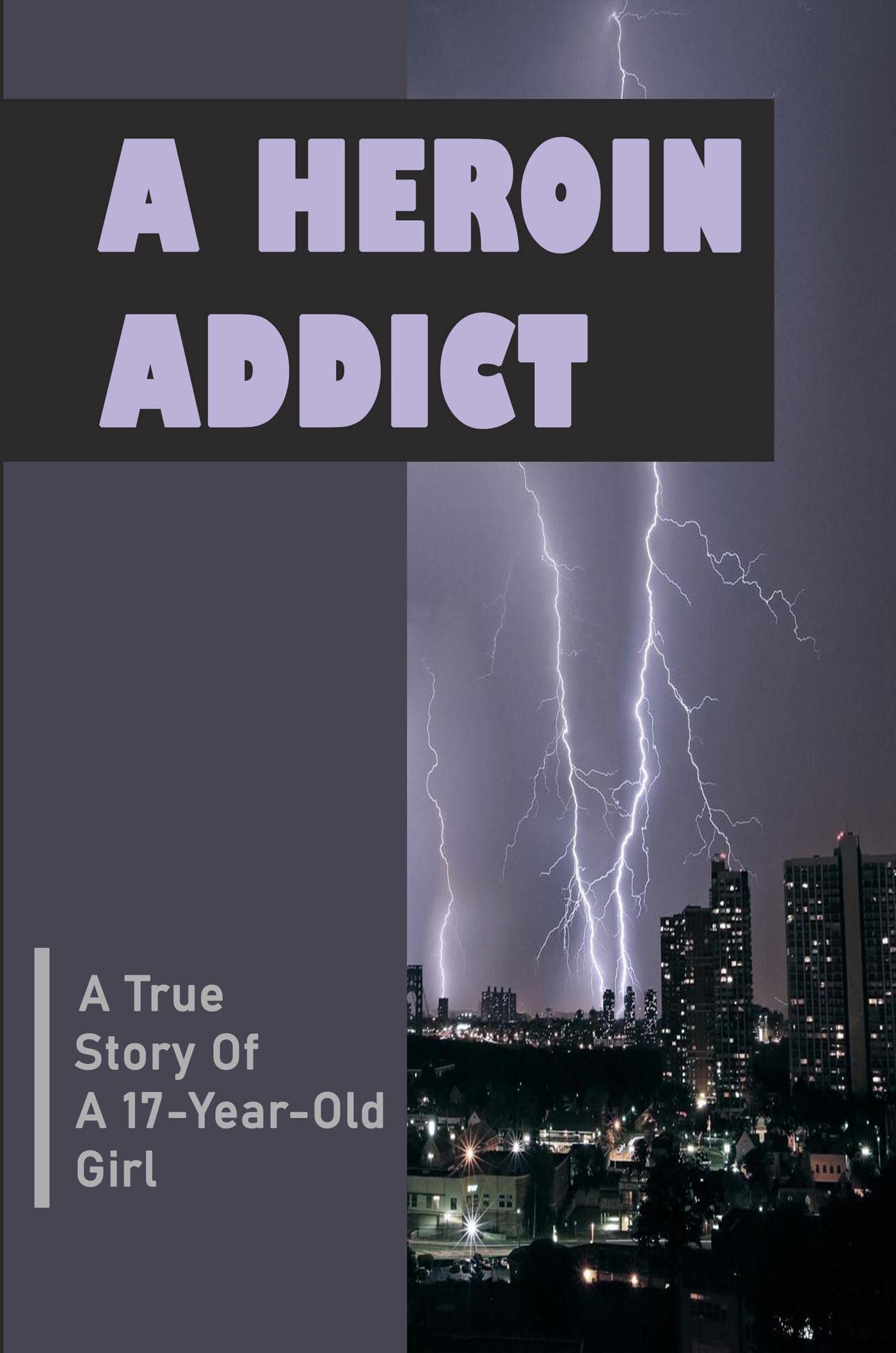 A Heroin Addict: A True Story Of A 17-Year-Old Girl by Anita Morua ...