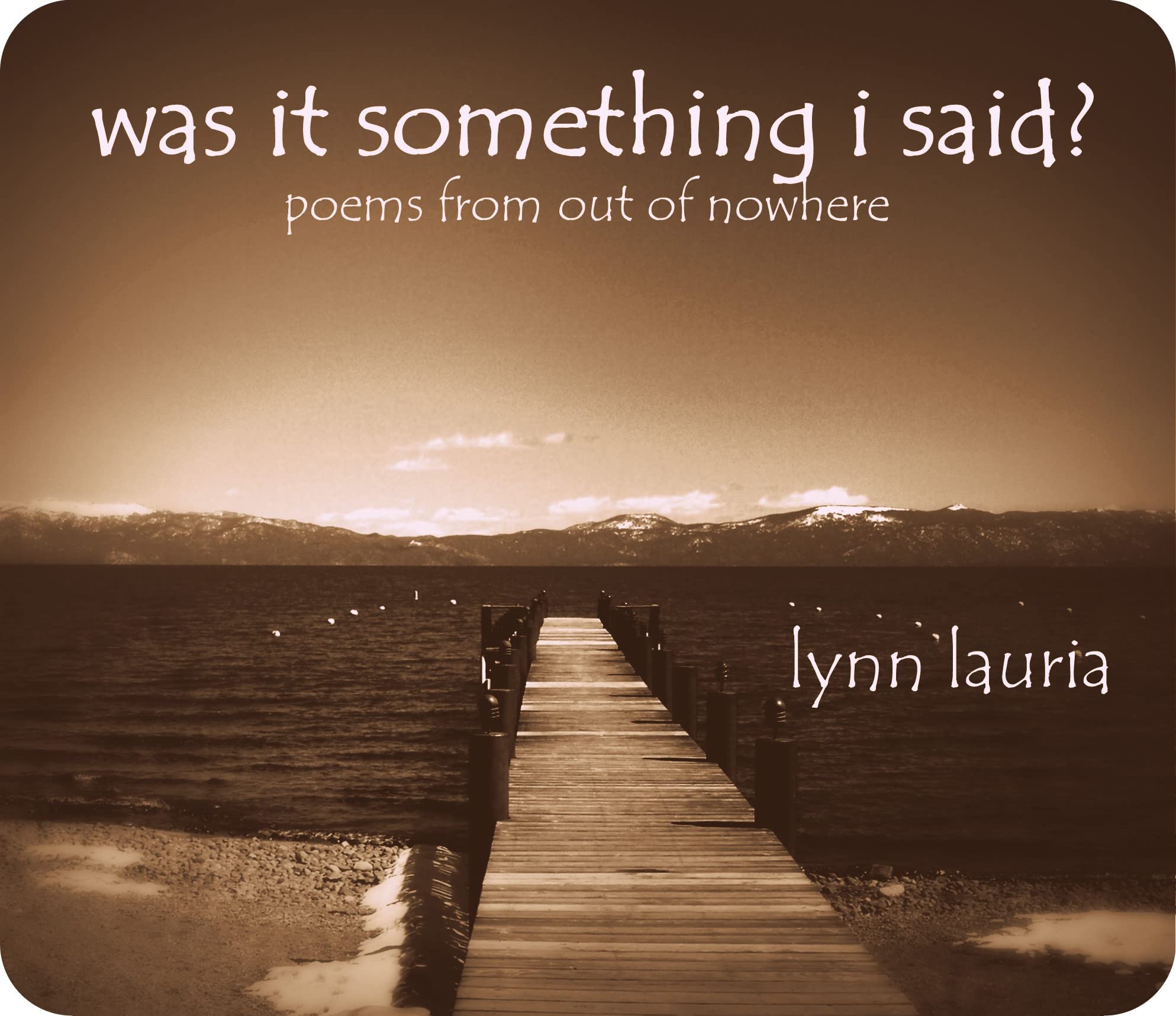 was it something i said? poems from out of nowhere by Lynn Lauria ...