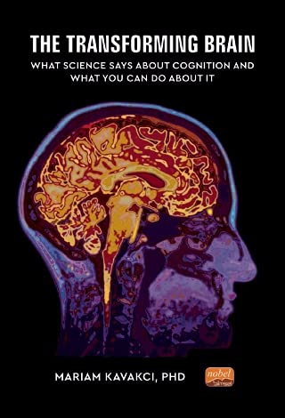 The Transforming Brain: What Science Says About Cognition and What You ...