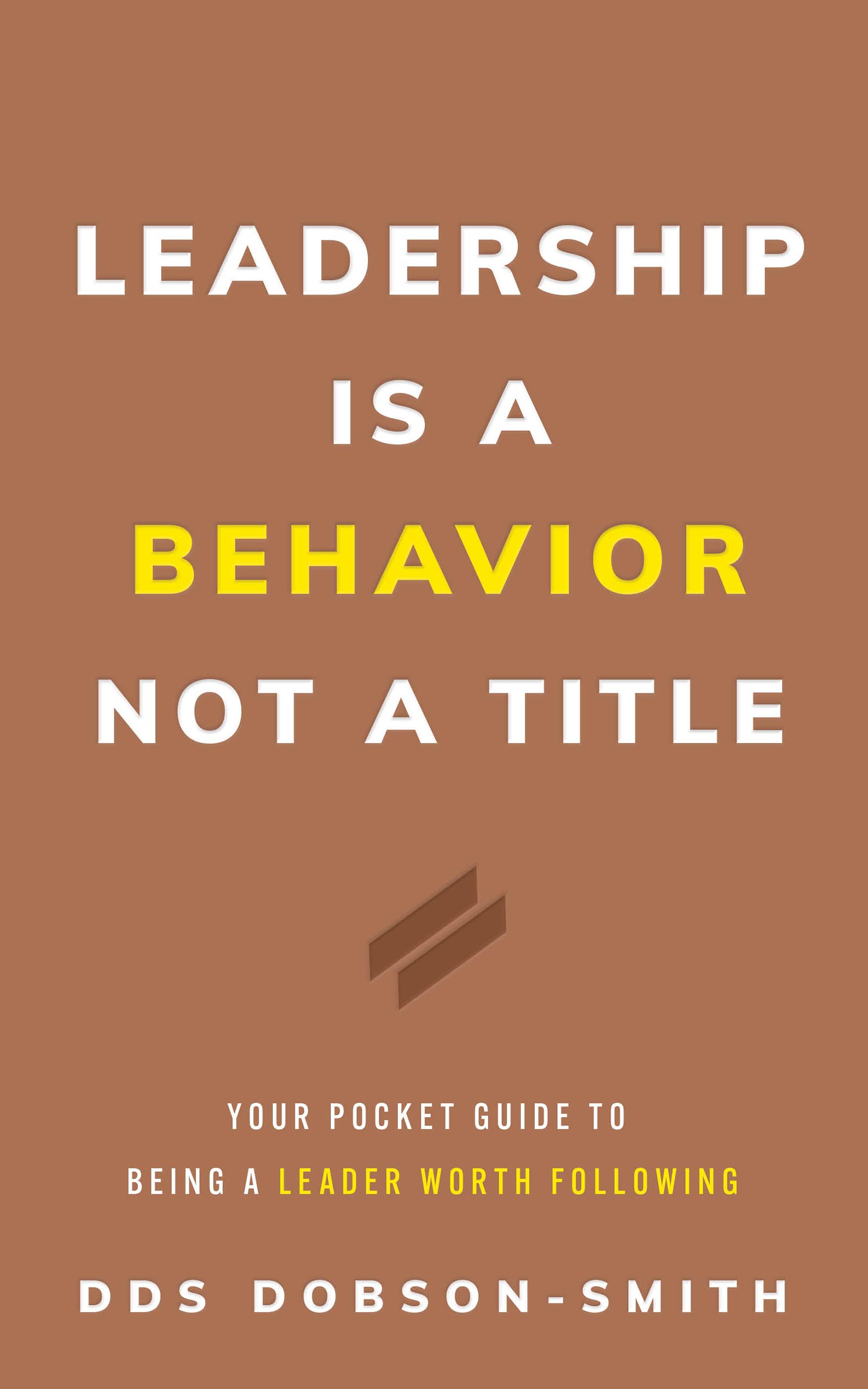 Leadership Is a Behavior, Not a Title: Your Pocket Guide to Being a ...