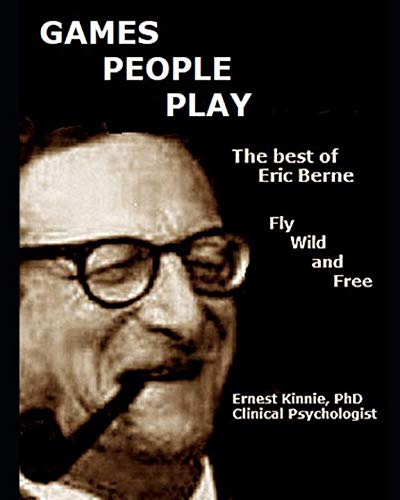 GAMES PEOPLE PLAY: the best of Eric Berne by Ernest Kinnie | Goodreads
