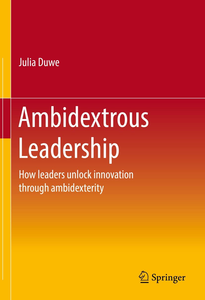 Ambidextrous Leadership: How leaders unlock innovation through ...