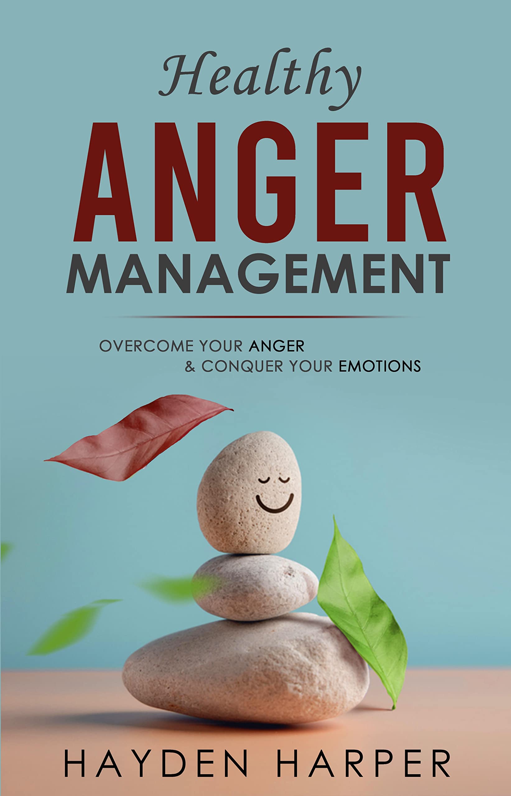 Healthy Anger Management: Overcome Your Anger and Conquer Your Emotions ...