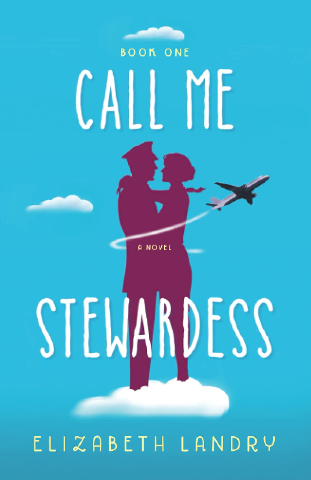 Call Me Stewardess: A Novel by Elizabeth Landry | Goodreads