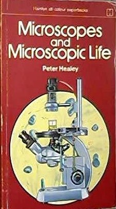 Microscopes and Microscopic Life by Peter Healey | Goodreads