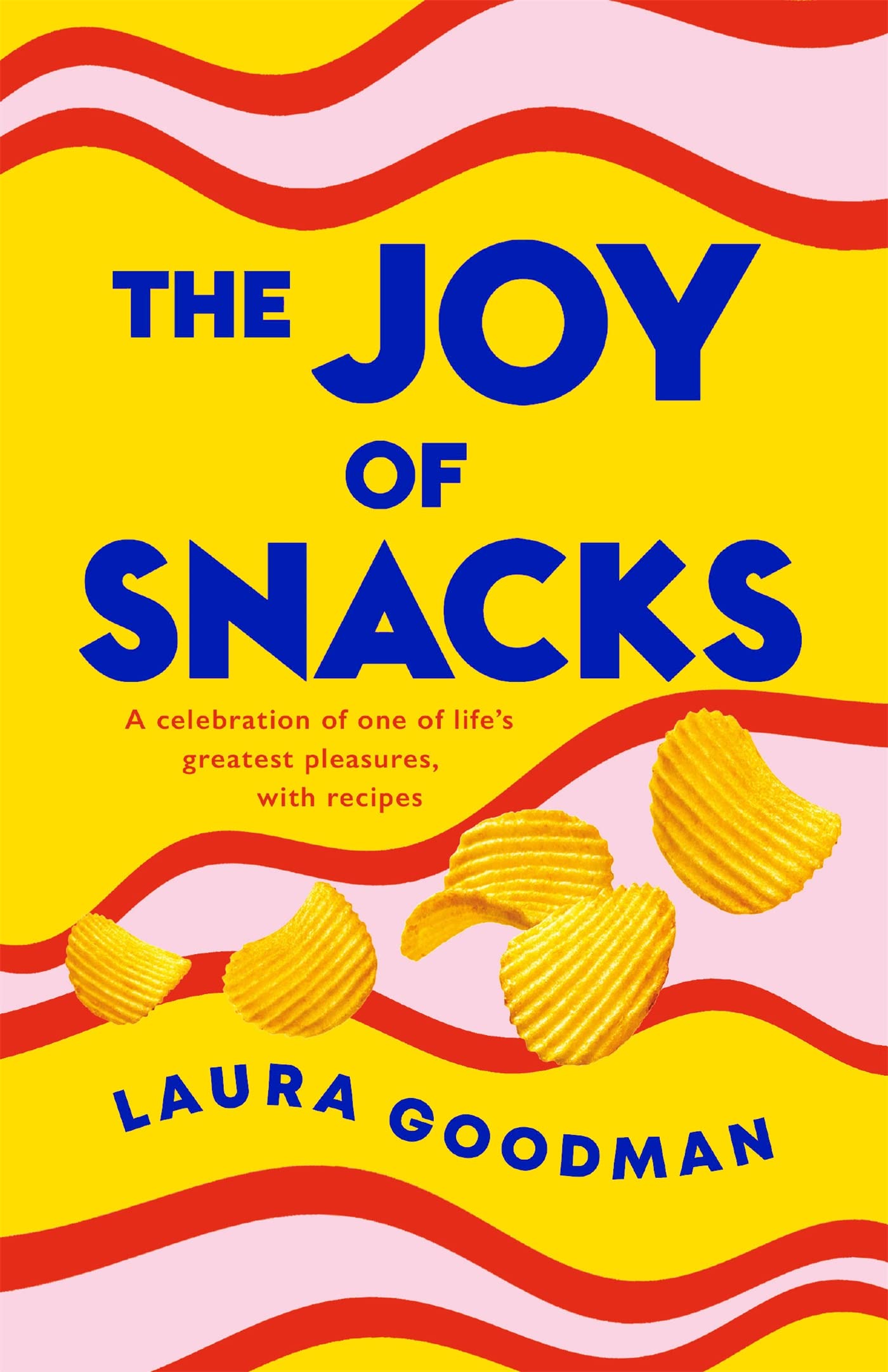 The Joy of Snacks: A celebration of one of life's greatest pleasures ...