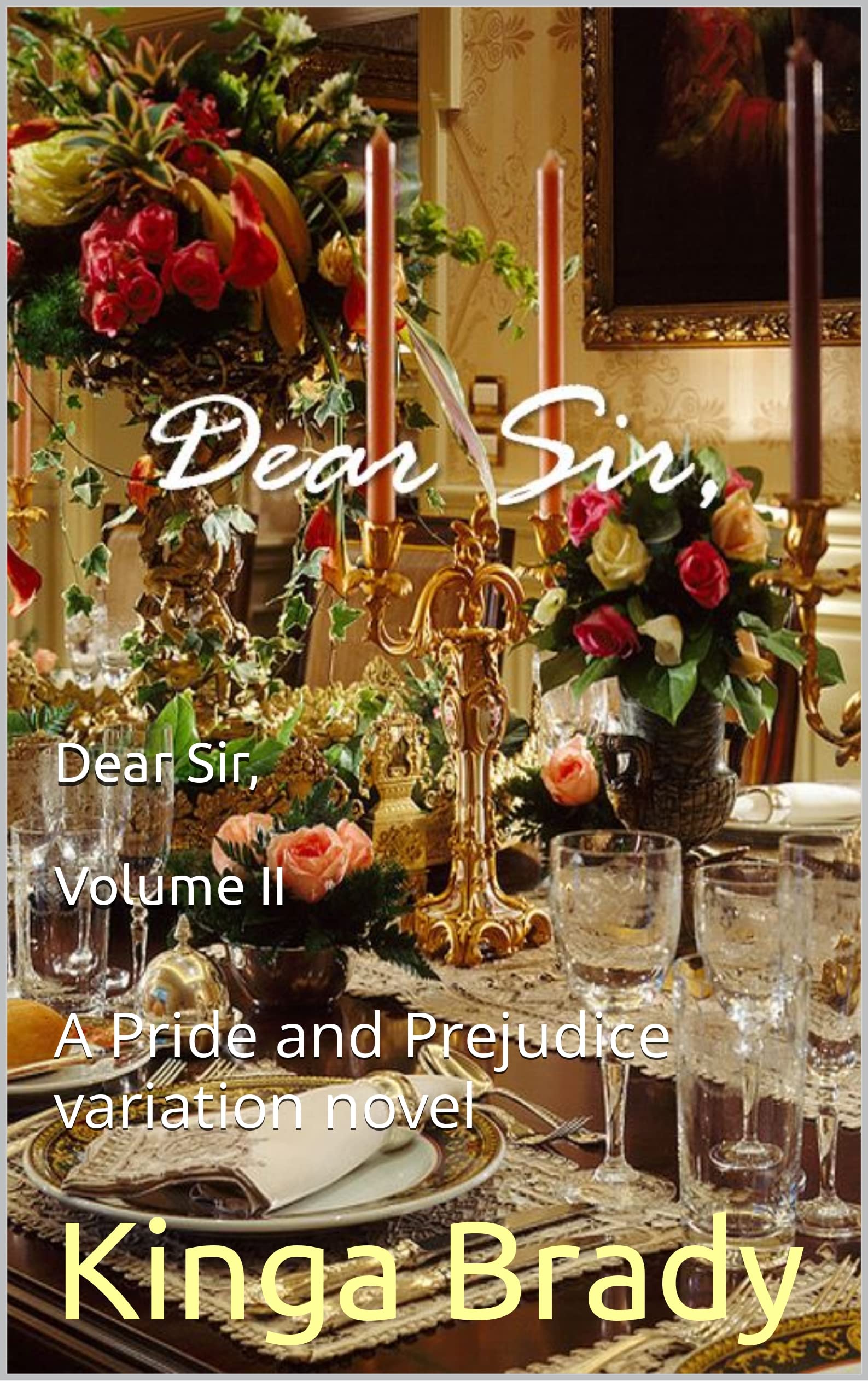 Dear Sir, - Volume II: A Pride and Prejudice variation novel by Kinga Brady | Goodreads