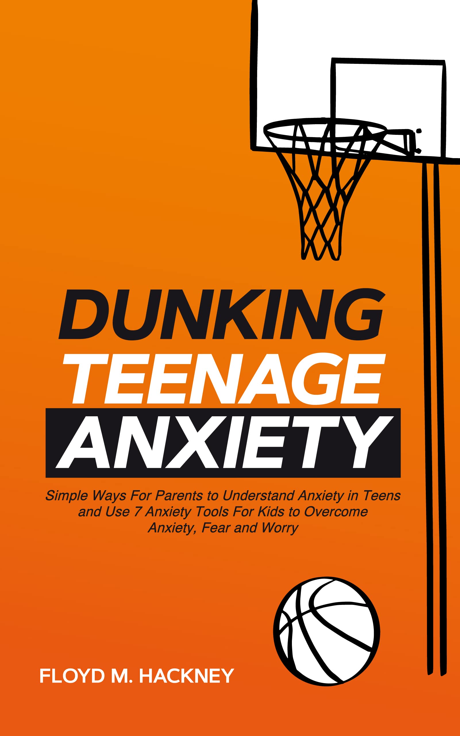Dunking Teenage Anxiety: Simple Ways for Parents to Understand Anxiety ...
