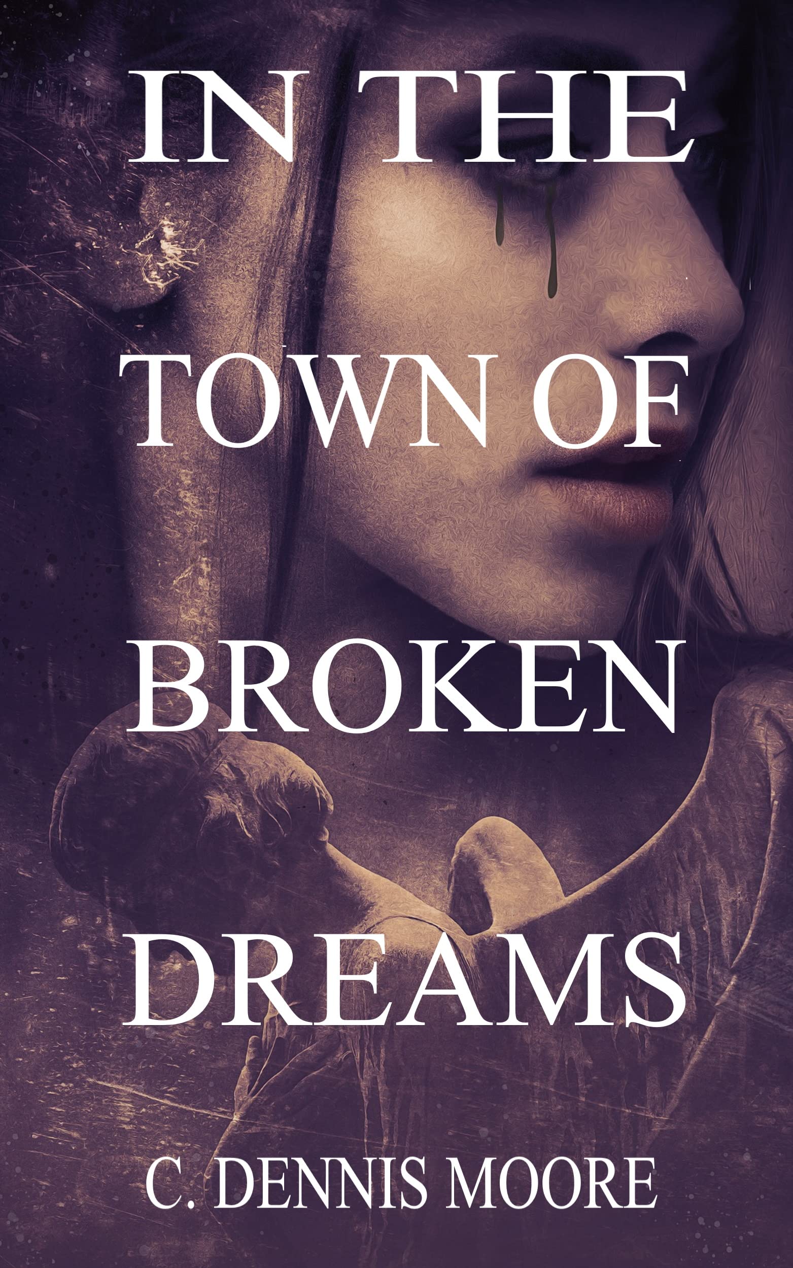 In the Town of Broken Dreams by C. Dennis Moore | Goodreads