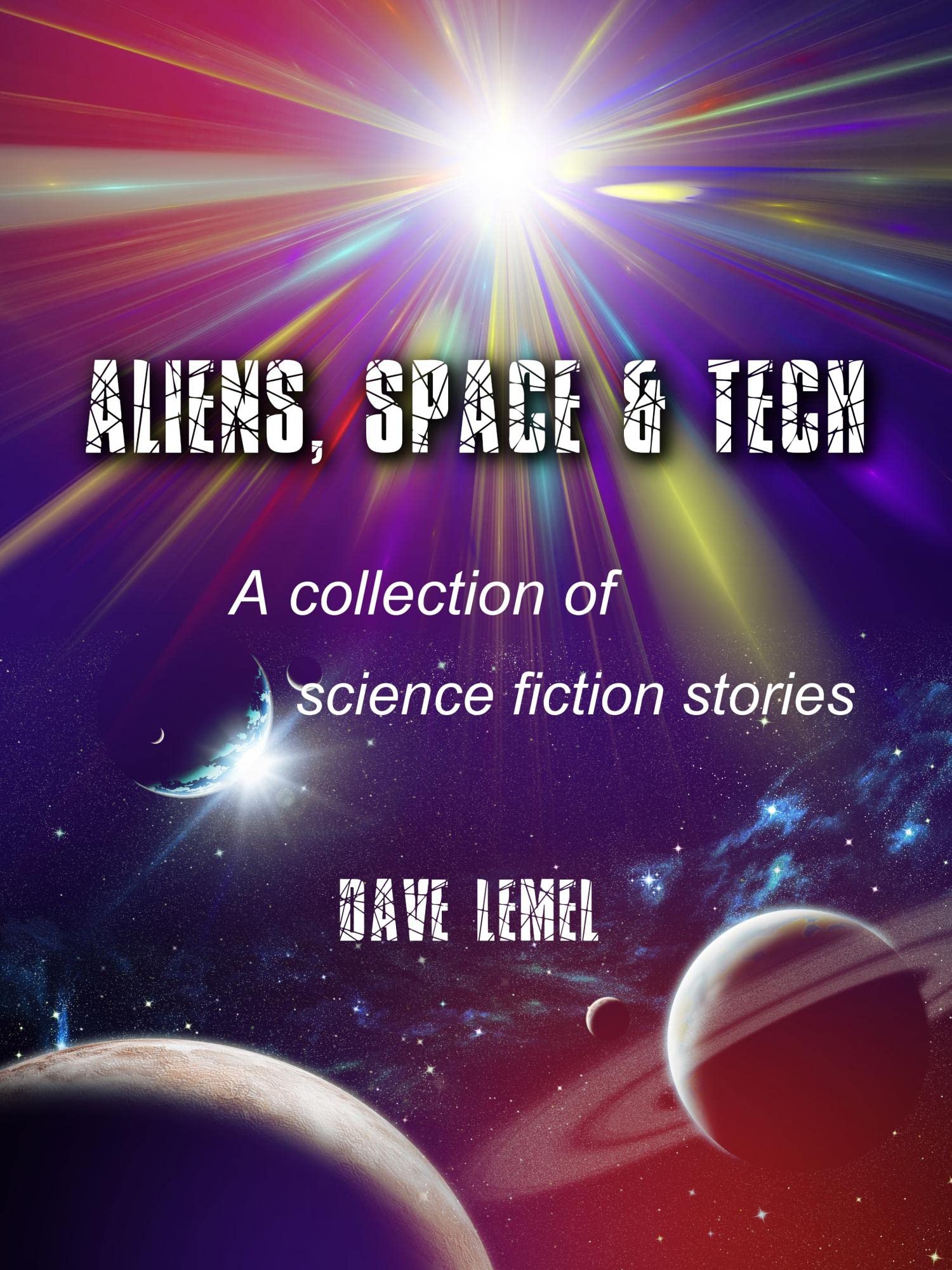 Aliens, Space & Tech: A collection of science fiction stories by Dave ...