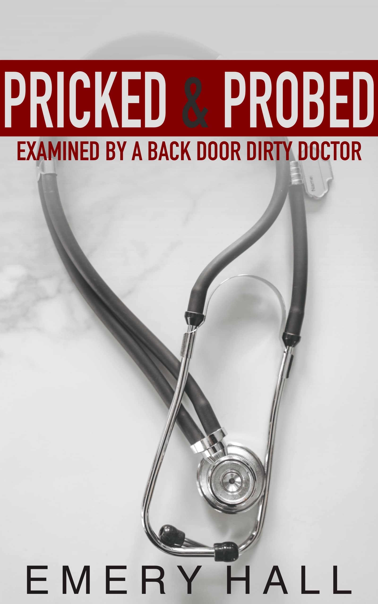 Pricked & Probed: Examined by a Back Door Dirty Doctor by Emery Hall ...