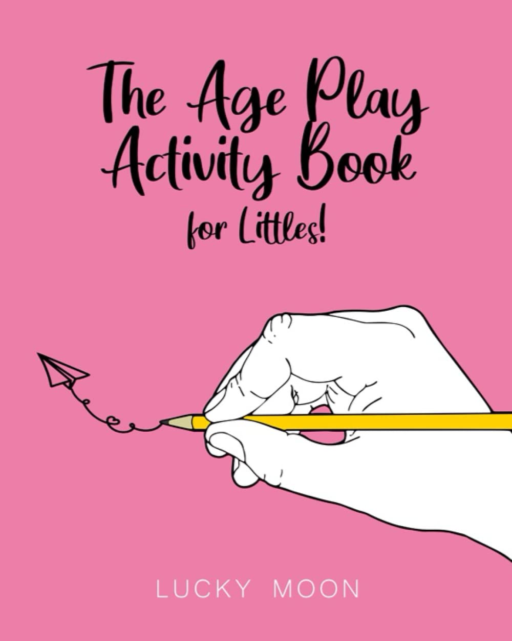 The Age Play Activity Book For Littles by Lucky Moon | Goodreads