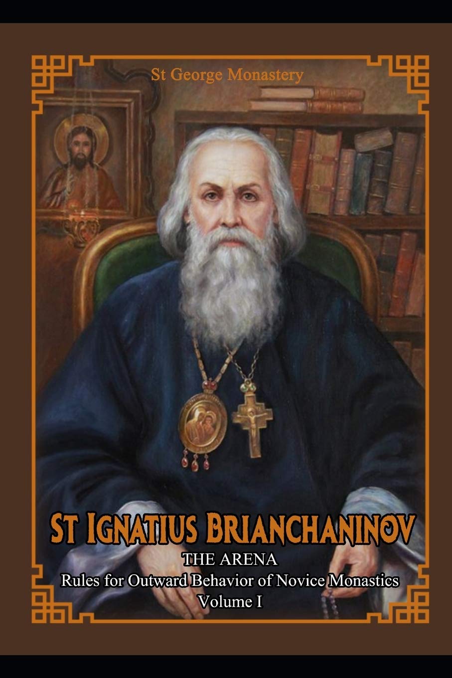 St Ignatius Brianchaninov: Volume 1 The Arena Rules for Outward ...