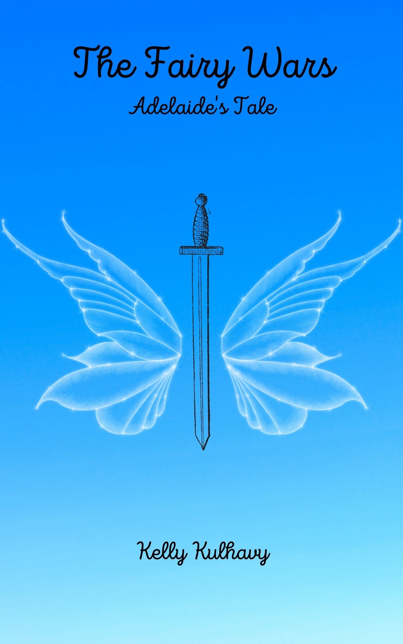 The Fairy Wars: Adelaide's Tale (The Fairy Wars, #1) by Kelly Kulhavy ...