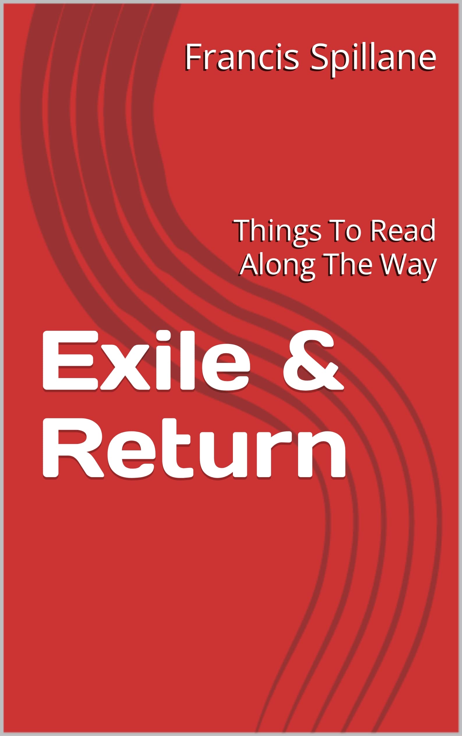 Exile & Return: Things To Read Along The Way by Francis Spillane ...