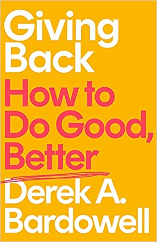 Giving Back: How to Do Good, Better by Derek A. Bardowell | Goodreads