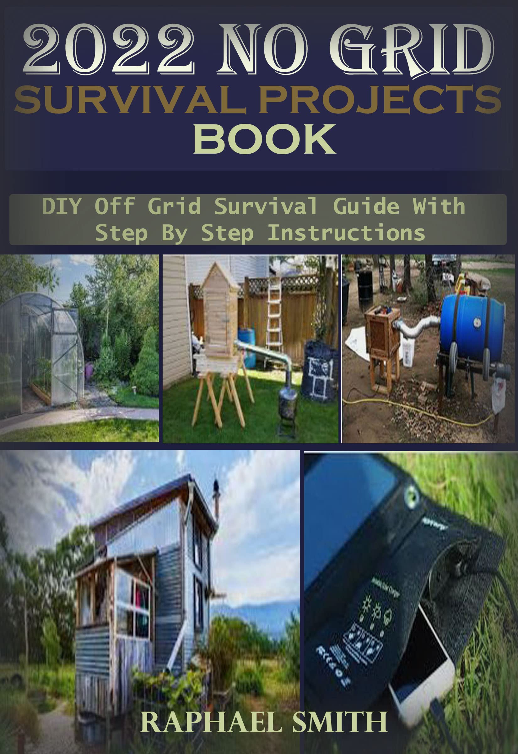 2022 No Grid Survival Projects Book : DIY Off Grid Survival Guide with ...