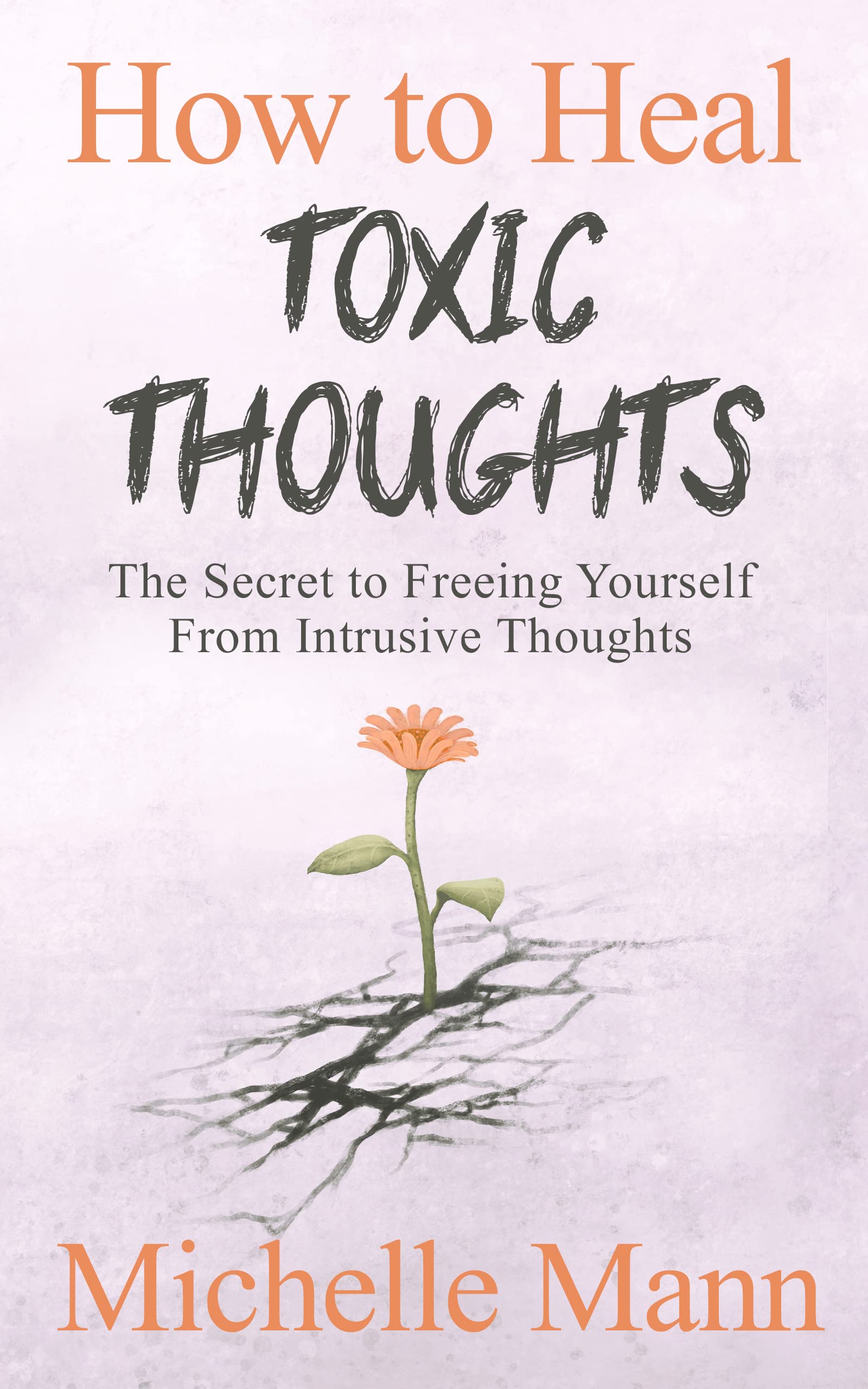 How to Heal Toxic Thoughts & Stop Negative Thinking: The Secret to ...