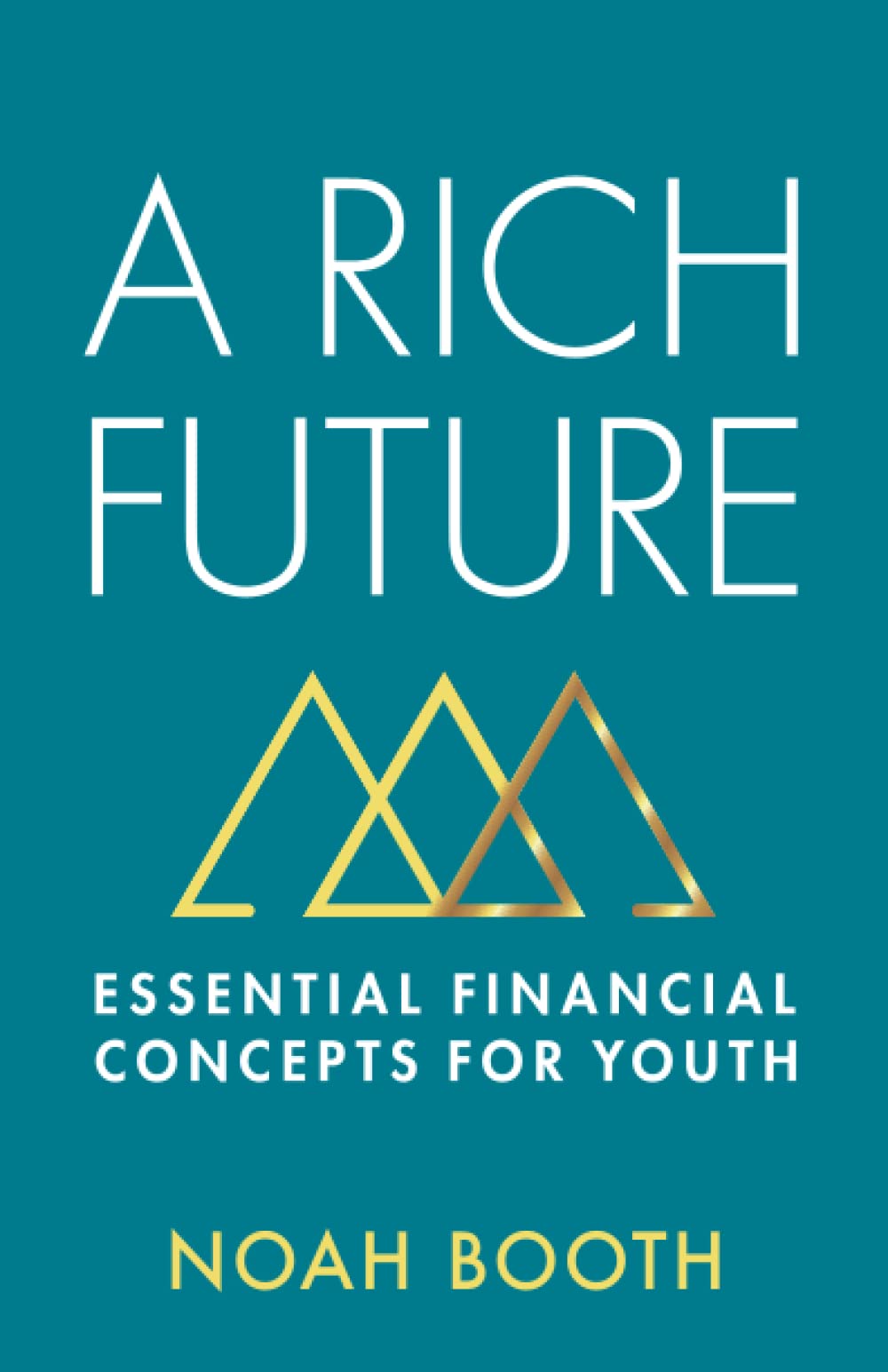 A Rich Future: Essential Financial Concepts for Youth by Noah Booth ...