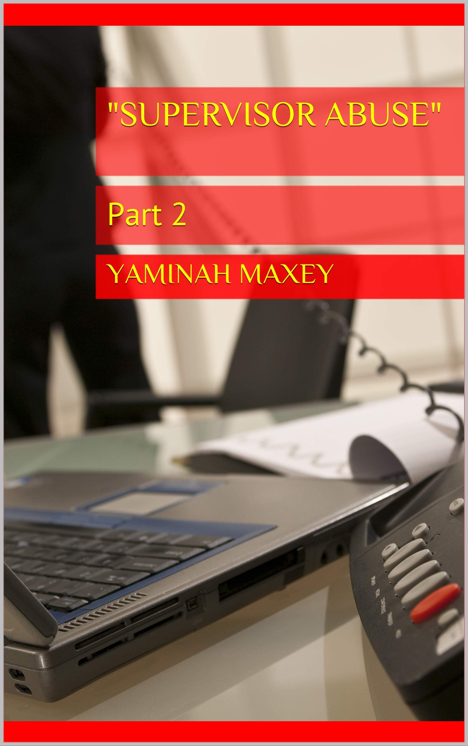 "Supervisor Abuse": Part 2 by Yaminah Maxey | Goodreads