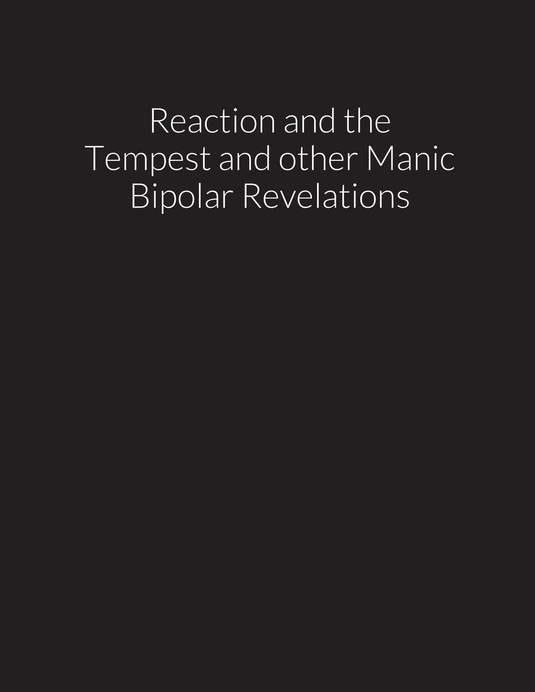 reaction and the tempest, and other manic bipolar revelations by ...