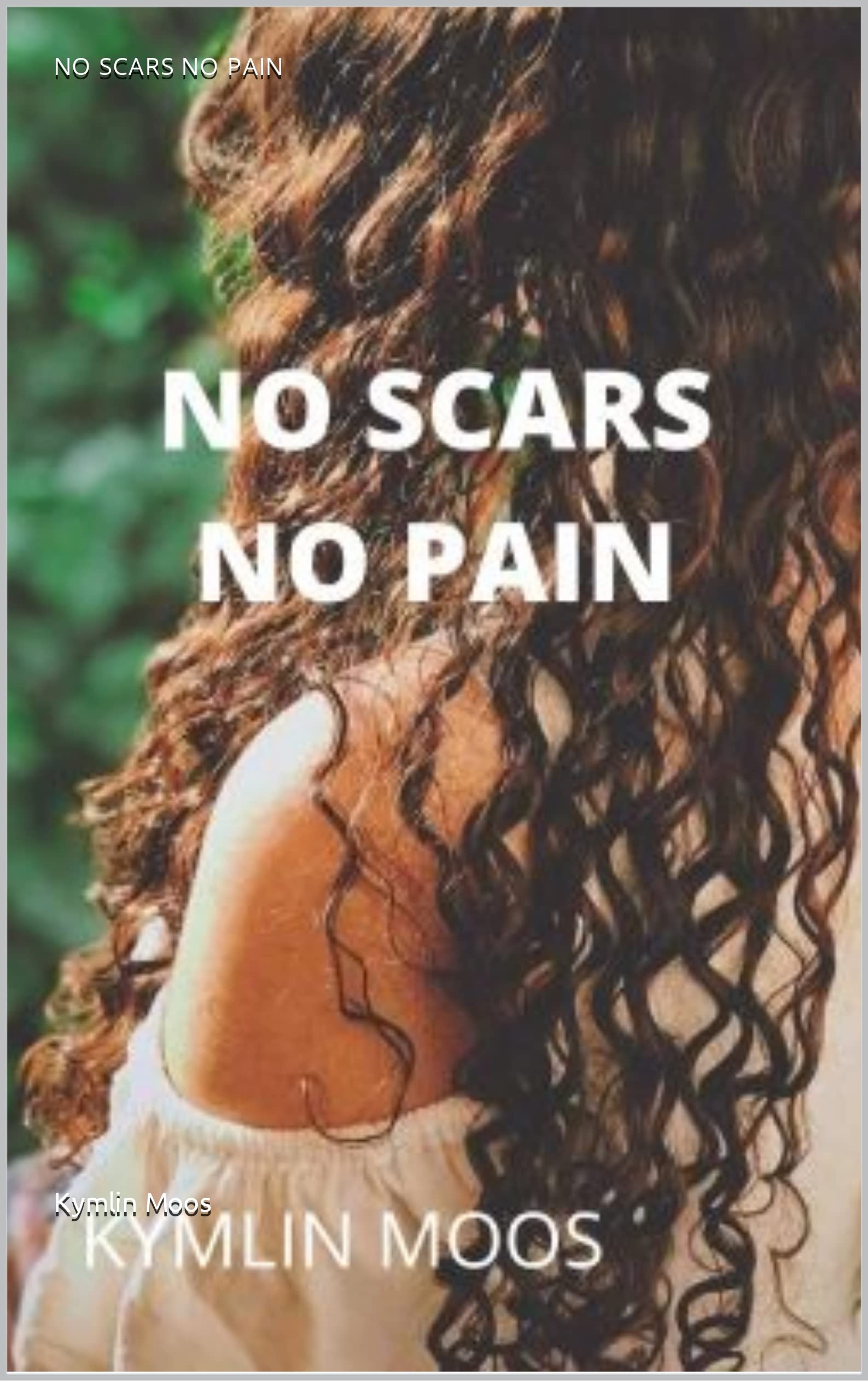 NO SCARS NO PAIN by Kymlin Moos | Goodreads