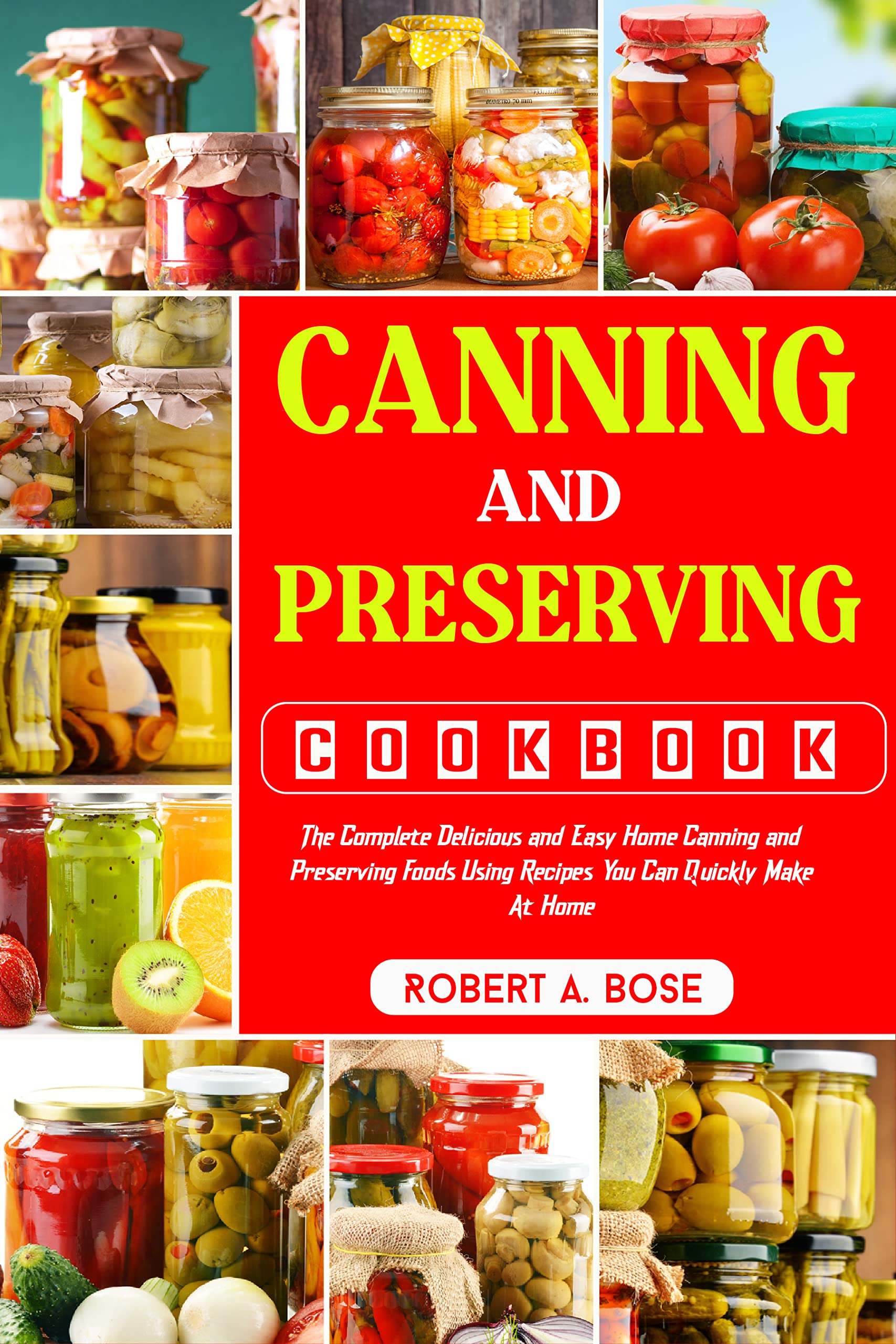Canning and Preserving Cookbook: The Complete Delicious and Easy Home Canning and Preserving ...