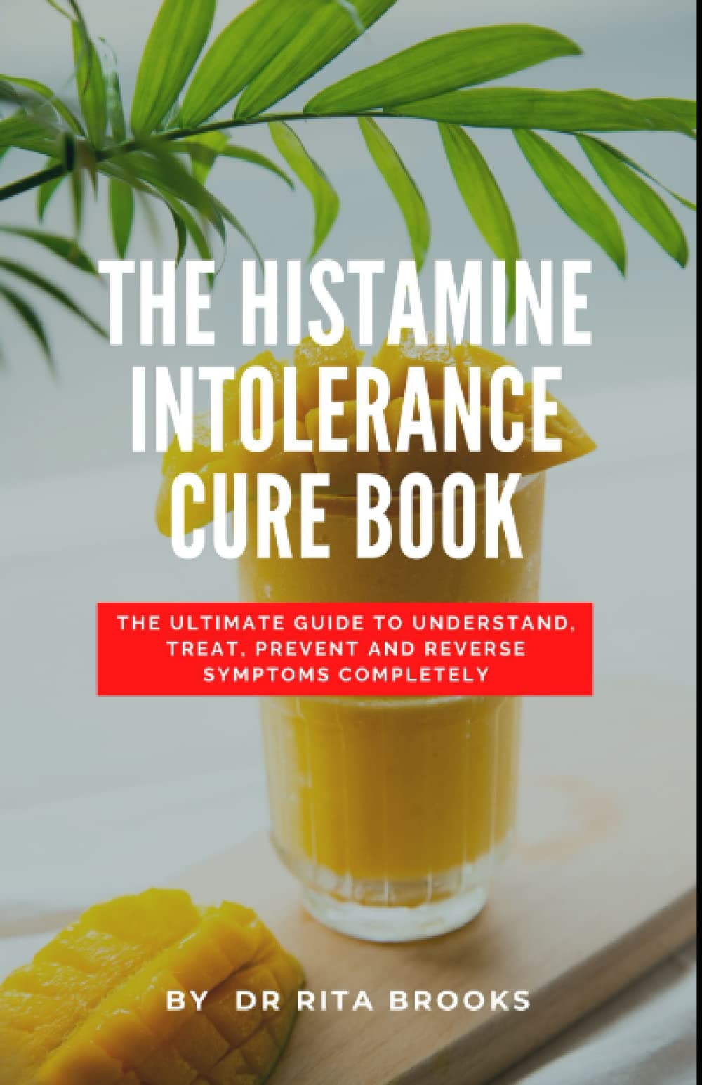 The Histamine Intolerance Cure Book: The Ultimate Guide to Understand ...
